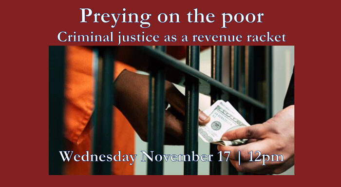 Preying on the Poor: Criminal justice as a revenue racket | Events ...