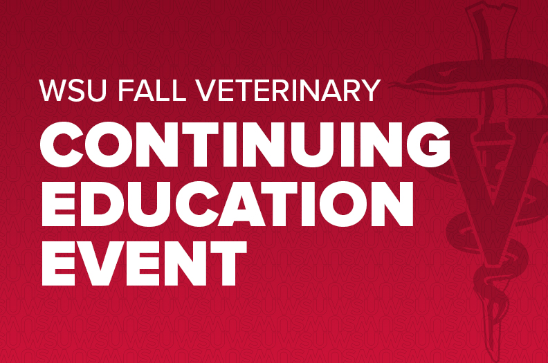 WSU Fall Veterinary Continuing Education Event 2024 | Events ...