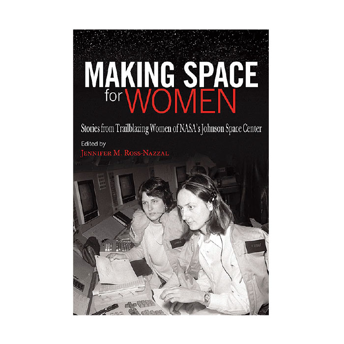 Making Space for Women: Stories from Trailblazing Women of NASA’s ...
